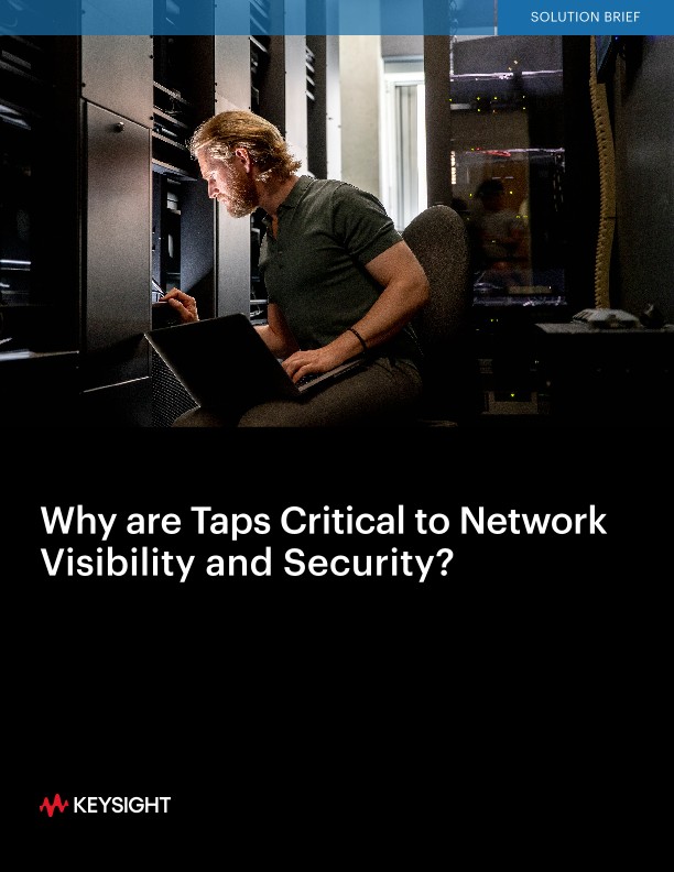 Why are Taps Critical to Network Visibility and Security? PDF Asset Page | Keysight